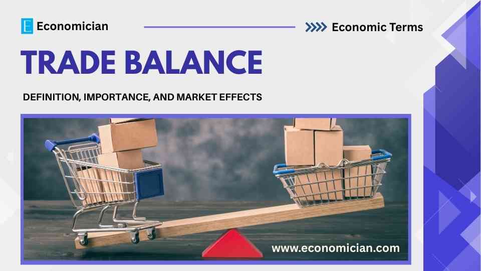 Trade Balance: Definition and Market Effects