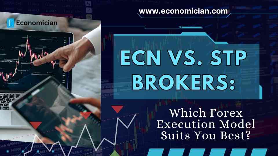 ECN vs. STP Brokers: Which Forex Execution Model Suits You Best?
