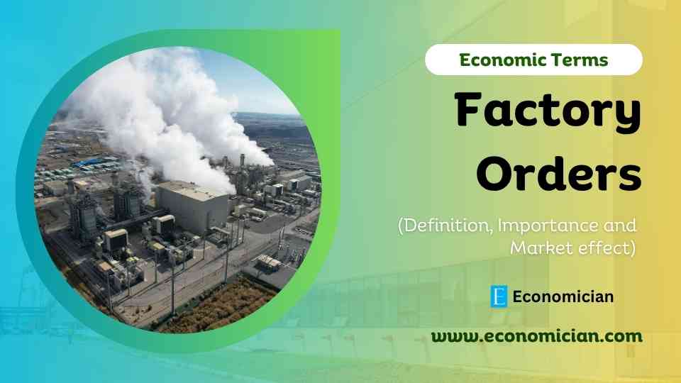 Factory Orders, Definition, Importance, and Market Effects.