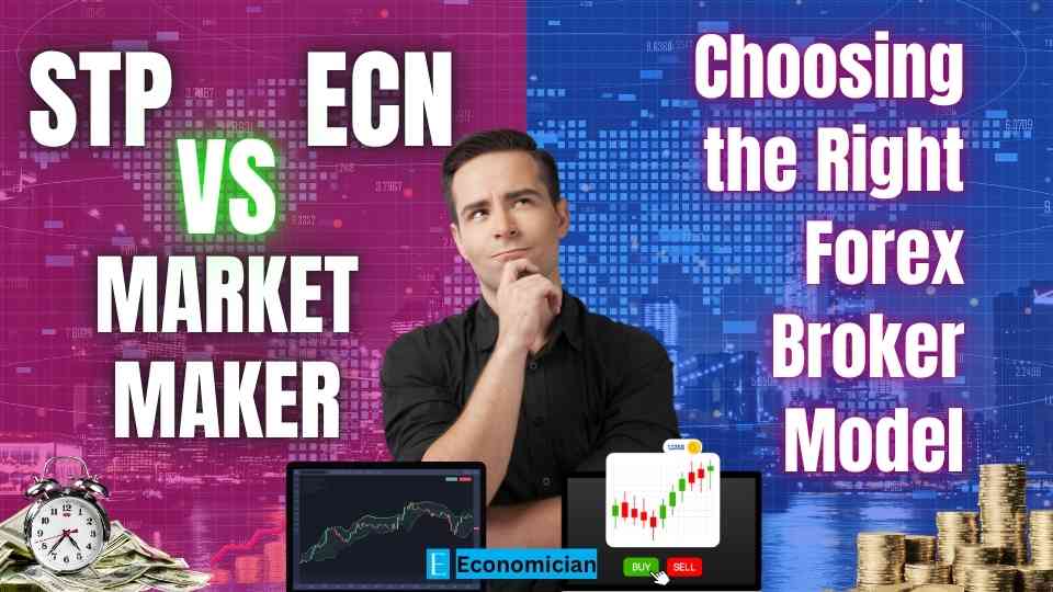 Choosing the Right Forex Broker Model: ECN - STP or Market Maker?